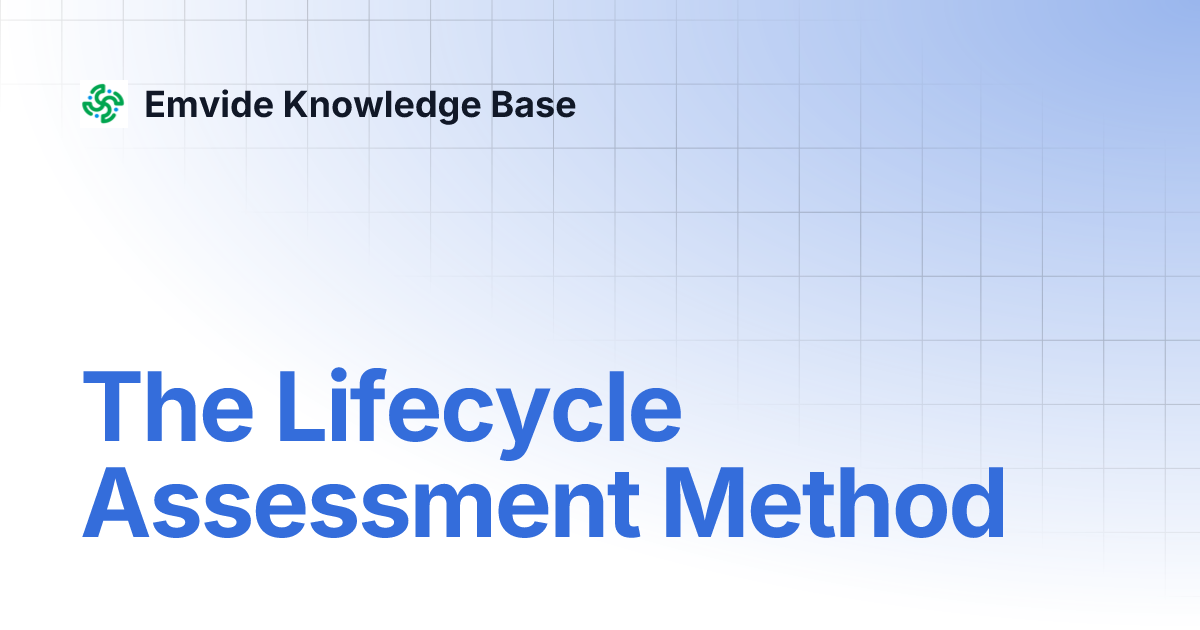 The Lifecycle Assessment Method | Emvide Knowledge Base